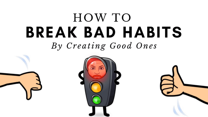 How to Break Bad Habits by Creating Good Habits | Lifehack