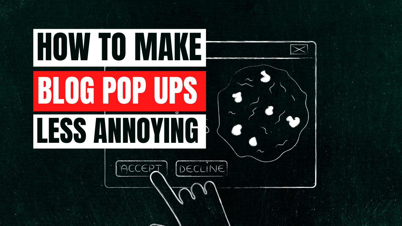 Make Your Blog Pop Ups Less Annoying | 11 Pro Tips Bloggers Should Know
