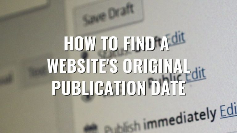 How to Find the Original Publication Date of a Website or Web Page